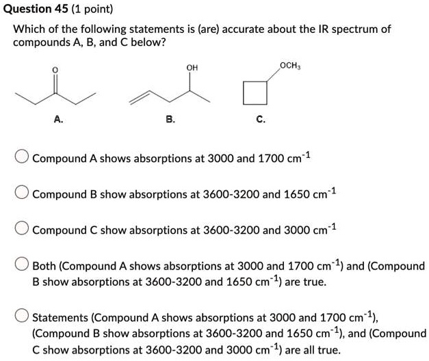 Question 45 (1 point) Which of the following statements is (are) accurate about the IR spectrum ...