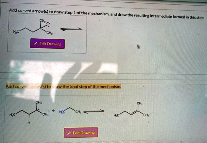 add curved arrowls to draw step 1 of the mechanism and draw the resulting intermediate formed in ...