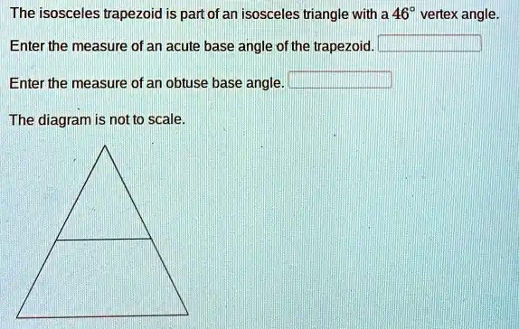 SOLVED: The isosceles trapezoid is part ofan isosceles triangle with 46 ...
