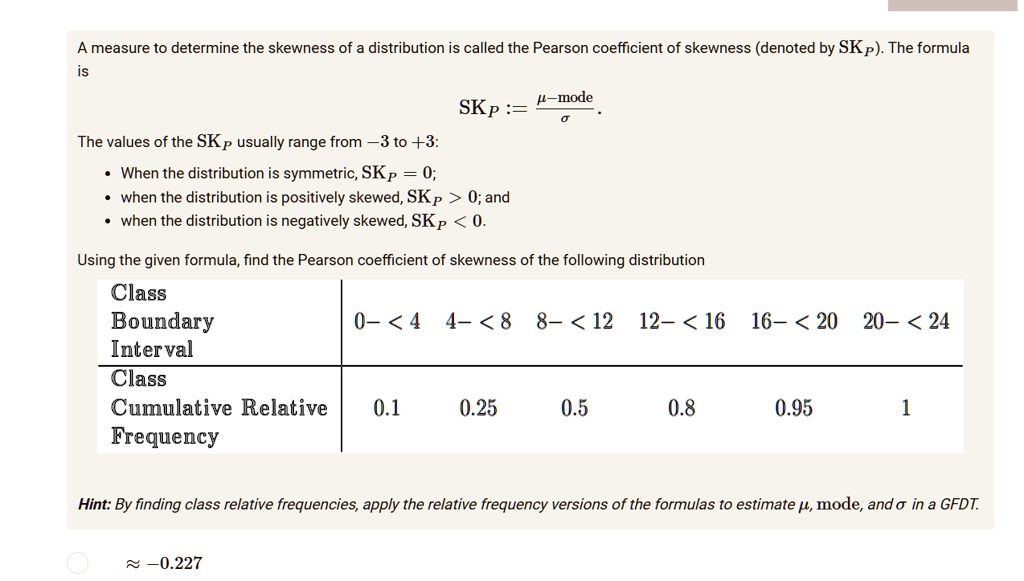 SOLVED: A measure to determine the skewness of a distribution is called the Pearson coefficient ...