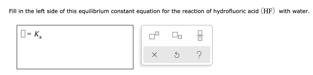 SOLVED: Fill in the left side of this equilibrium constant equation for ...
