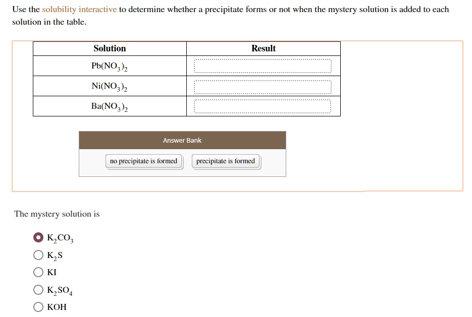 use the solubility interactive to determine whether precipitate forms ...