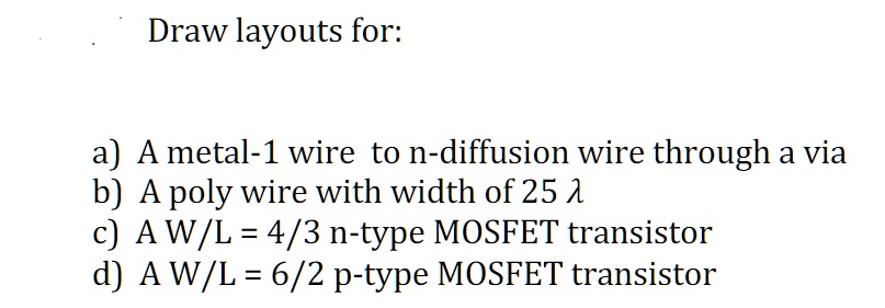 Draw layouts for: a) A metal-1 wire to n-diffusion wire through a via b ...