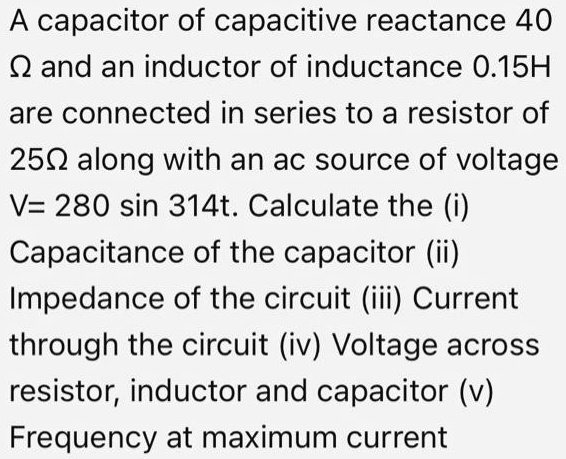 A capacitor of capacitive reactance 40 Î© and an inductor of inductance ...
