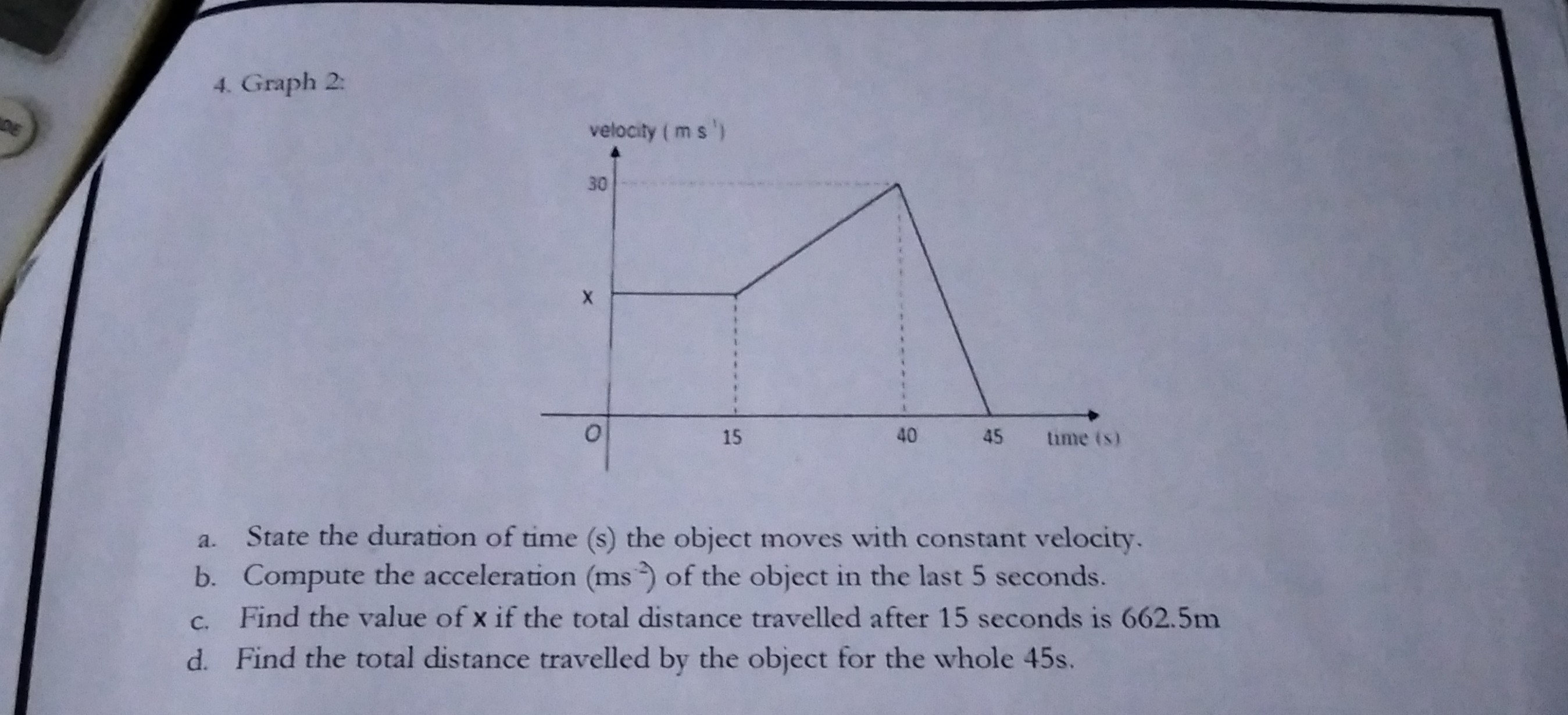 4. Graph 2: a. State the duration of time (s) the object moves with constant velocity. b ...