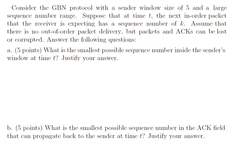 SOLVED: Consider the GBN protocol with a sender window size of 5 and a large sequence number ...