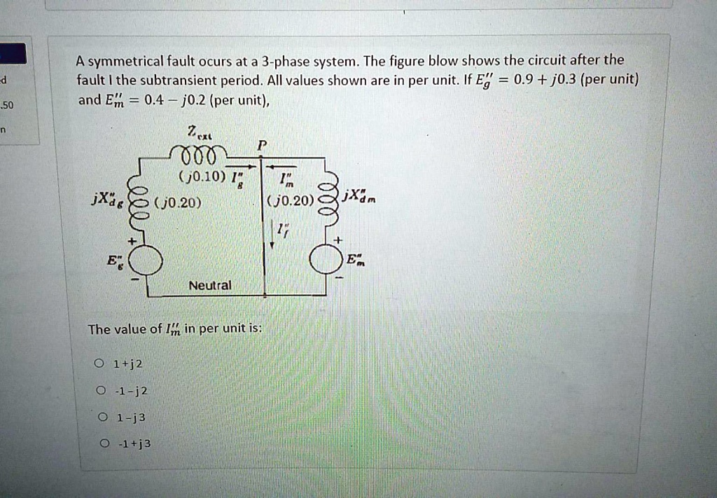 SOLVED: A symmetrical fault occurs at a 3-phase system. The figure below shows the circuit after ...