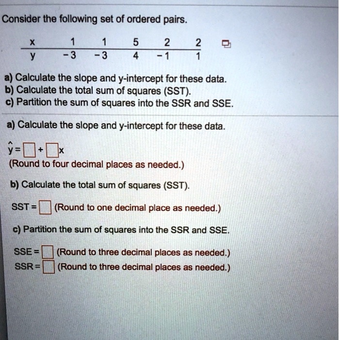 SOLVED: Consider the following set of ordered pairs. a) Calculate the slope and y-intercept for ...