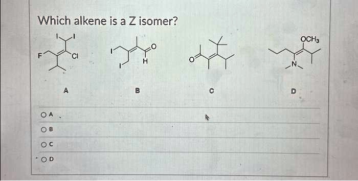 SOLVED: which alkene is a z isomer Which alkene is a Z isomer? OCH DA ...