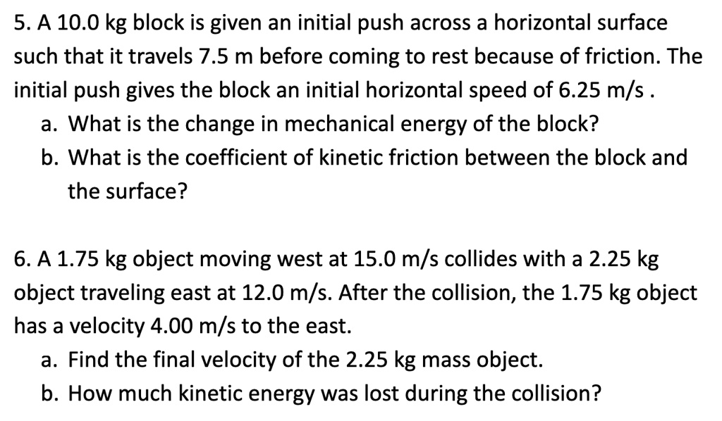 5. A 10.0 kg block is given an initial push across a horizontal surface such that it travels 7.5 ...
