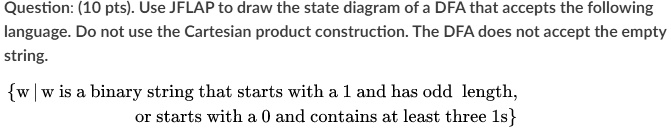 Question: (10 pts). Use JFLAP to draw the state diagram of a DFA that ...