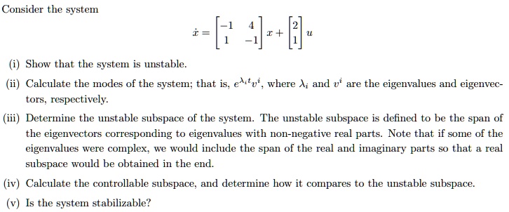 Consider the system ẋ = x + u (i) Show that the system is unstable. (ii ...