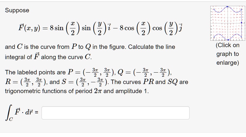 SOLVED: Suppose = 8 sin sin 8 cos and C is the curve from P to Q in the figure. Calculate the ...