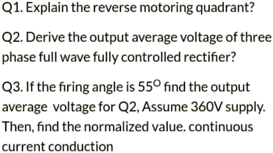 SOLVED: Q1. Explain the reverse motoring quadrant? Q2. Derive the output average voltage of ...