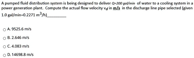 A pumped fluid distribution system is being designed to deliver Q=200 ...