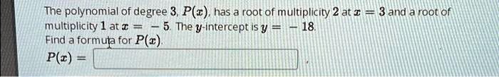 The polynomial of degree 3, P(x), has a root of multiplicity 2 at x = 3 and a root of ...