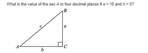 SOLVED: What is the value of the sec A to four decimal places if a=10 ...