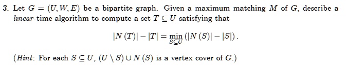 let g uwe be bipartite graph civen maximum matching m of g describe linear time algorithm to ...