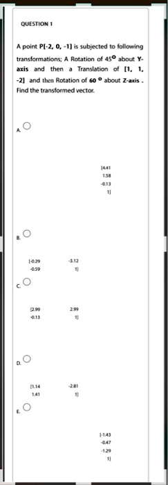 SOLVED: A point P[-2, 0, -1] is subjected to the following transformations: A rotation of 45 ...