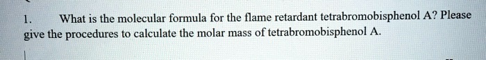 1. What is the molecular formula for the flame retardant ...