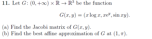 SOLVED: 11. Let G:(0,+∞) ×ℝ→ℝ^3 be the function G(x, y)=(x log x, x e^y, sin x y) . (a) Find the ...