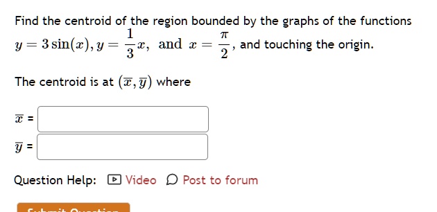SOLVED: Find the centroid of the region bounded by the graphs of the functions y=3sin(x),y= The ...