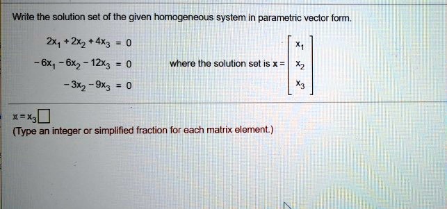 write the solution set of the given homogeneous system in parametric vector form 2x1 2x2 4x3 671 ...