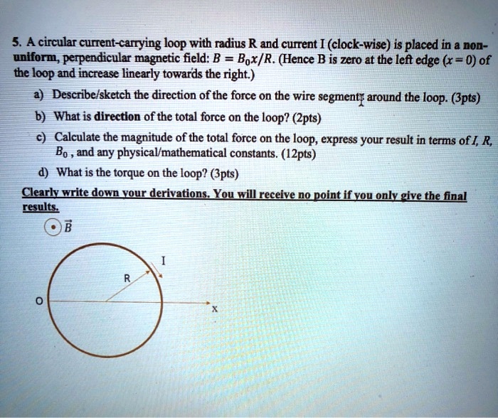 SOLVED: A circular current-carrying loop with radius R and current I (clockwise) is placed in a ...