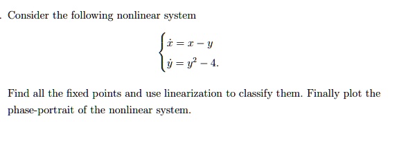 SOLVED: Consider the following nonlinear system Find all the fixed points and use linearization ...