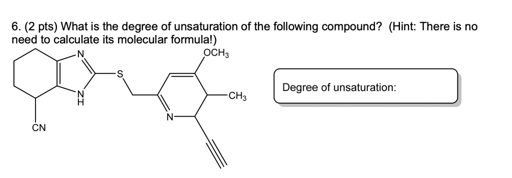 6. (2 pts) What is the degree of unsaturation of the following compound? (Hint: There is no need ...