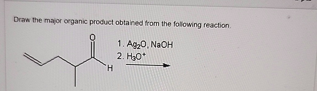 Draw the major organic product obtained from the following reaction. 1. Ag2O, NaOH 2. H3O^+