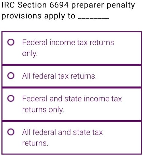 IRC Section 6694 preparer penalty provisions apply to federal income ...