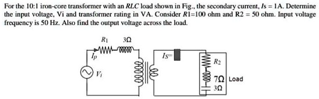 SOLVED: For the I0.[ iron-core transformer with an RLC load shown in ...