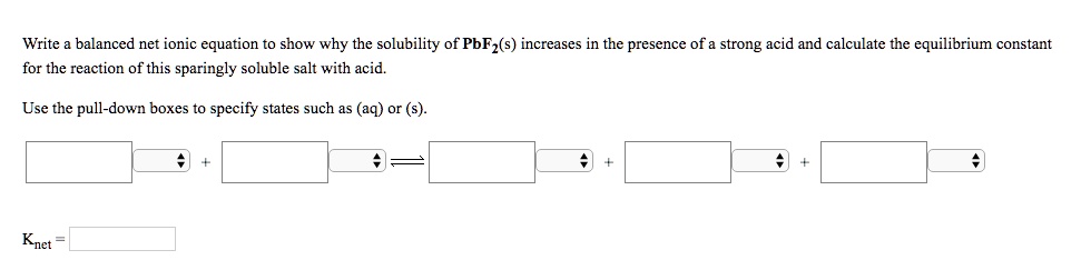 SOLVED: Write a balanced net ionic equation to show why the solubility ...