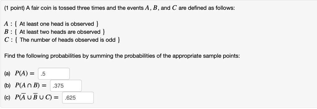 point a fair coin is tossed three times and the events a b and c are ...