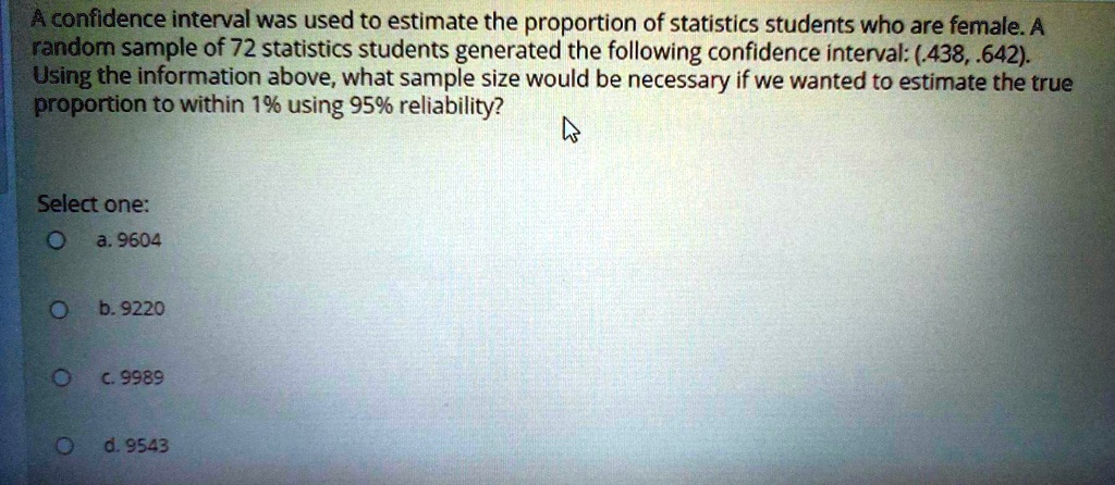 SOLVED: A confidence interval was used to estimate the proportion of ...