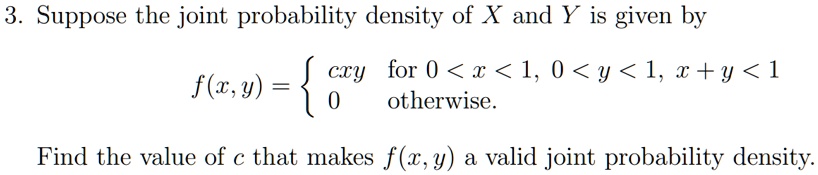 SOLVED:3. Suppose the joint probability density of X and Y is given by cxy for 0