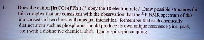 Does the cation [Ir(CO)(PPh3)2]+ obey the 18 electron rule? Draw ...