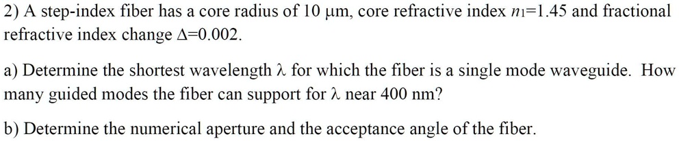 SOLVED: A step-index fiber has a core radius of 10 Î¼m, core refractive index ni = 1.45, and ...