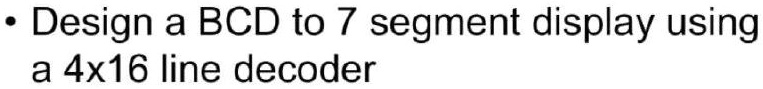 SOLVED: Design a BCD to 7 segment display using a 4x16 line decoder
