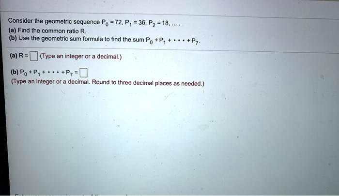 SOLVED: Consider the geometric sequence Po = 72,P, 36,Pz = 18 , Find ...