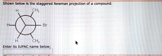 SOLVED: Shown below is the staggered Newman projection of compound CHg ...