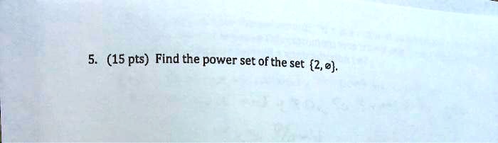 SOLVED: 5. (15 pts) Find the power set ofthe set 2,0