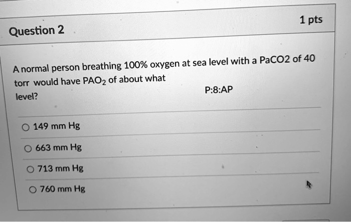SOLVED: At sea level with a PaCO2 of 40, a normal person breathing 100% ...