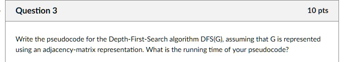 Solved Solve 3 Question 3 10 Pts Write The Pseudocode For The Depth First Search Algorithm Dfs