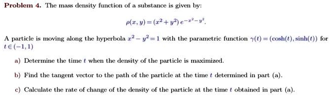 SOLVED: Texts: Problem 4. The mass density function of a substance is ...