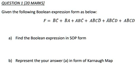 QUESTION1[20MARKS] Given the following Boolean expression form as below: F=BC+BA+ABC+ABCD+ABCD ...