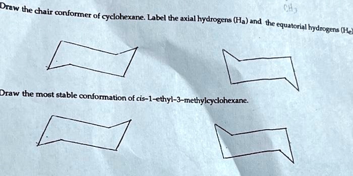 [GET ANSWER] CH3 Draw the chair conformer of cyclohexane. Label the axial hydrogens (Ha) and the ...