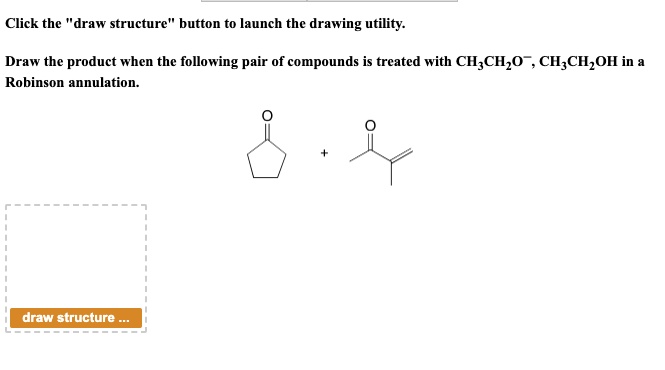 SOLVED: Click the "draw structure" button to launch the drawing utility. Draw the product when ...