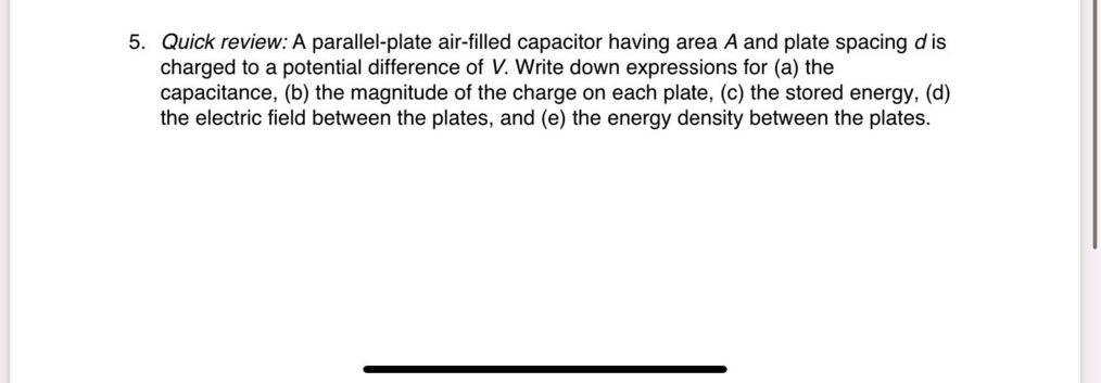 SOLVED: Quick review: A parallel-plate air-filled capacitor having area A and plate spacing d is ...